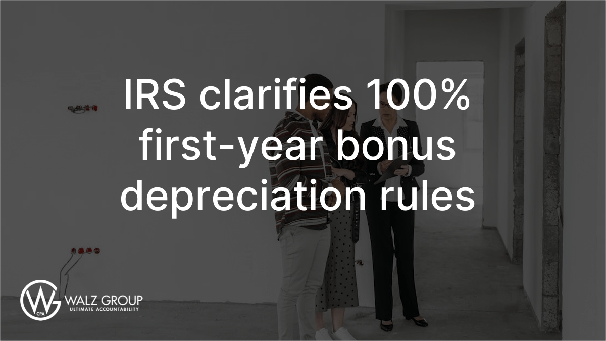 IRS clarifies 100% first-year bonus depreciation rules - Walz Group